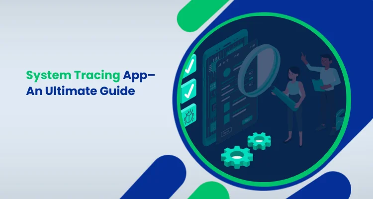 System Tracing App– An Ultimate Guide - Clustox Blog
